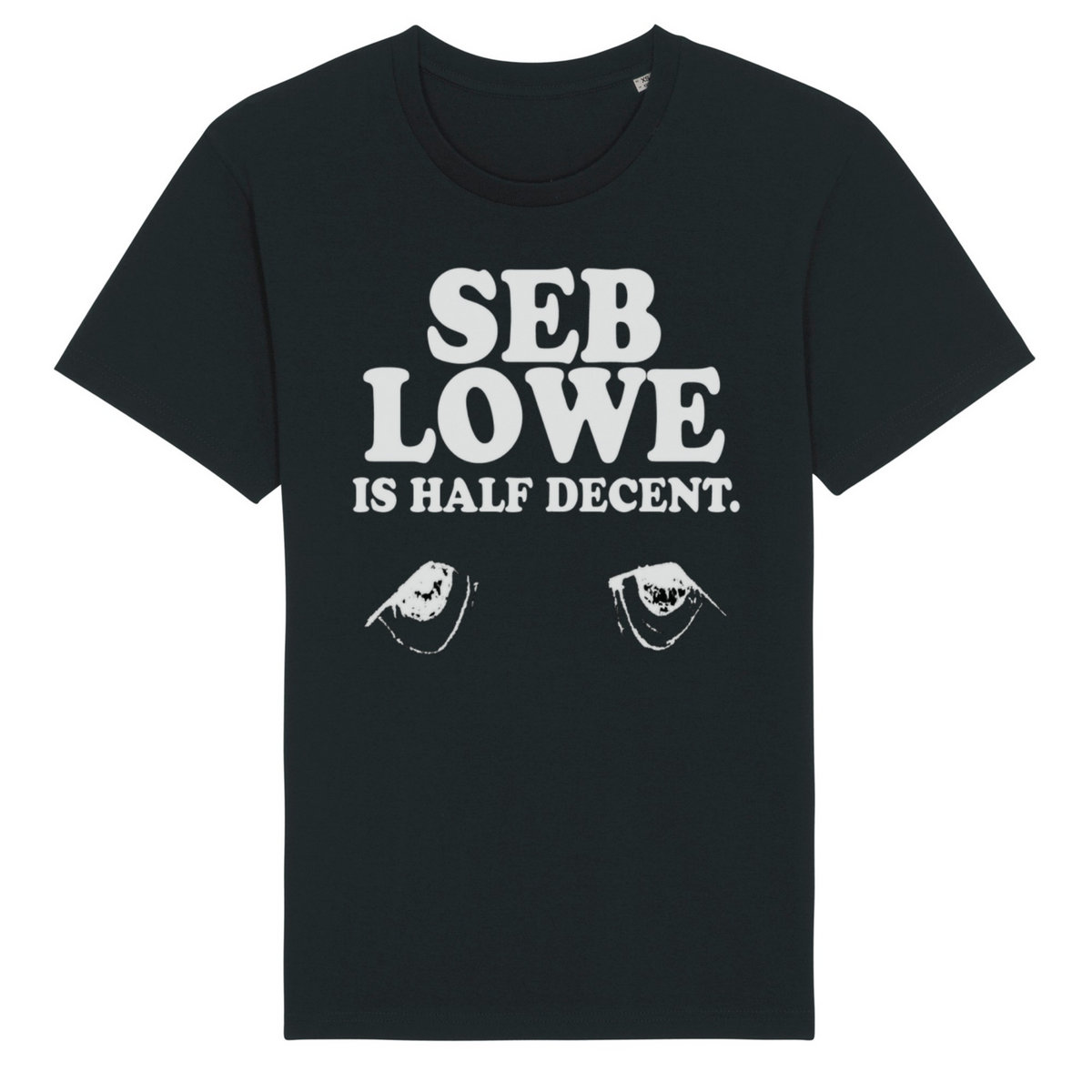 Seb Lowe Is Half- Decent T- Shirt | Seb Lowe