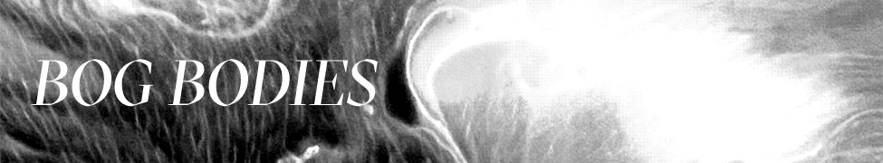 Bog Bodies | Bog Bodies