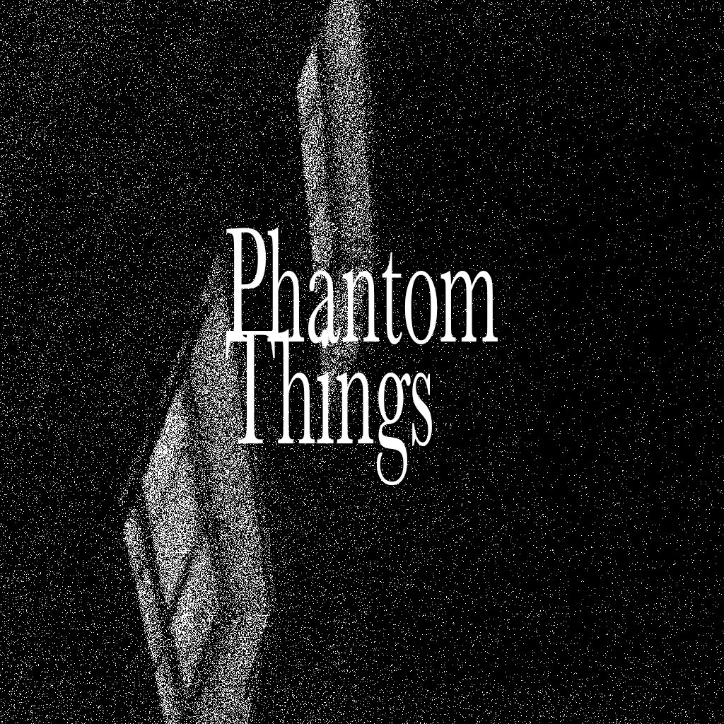 B&W | PhantomThings