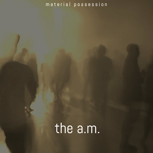 The A.M. | Material Possession