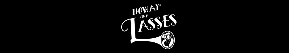 Howay The Lasses | Howay The Lasses
