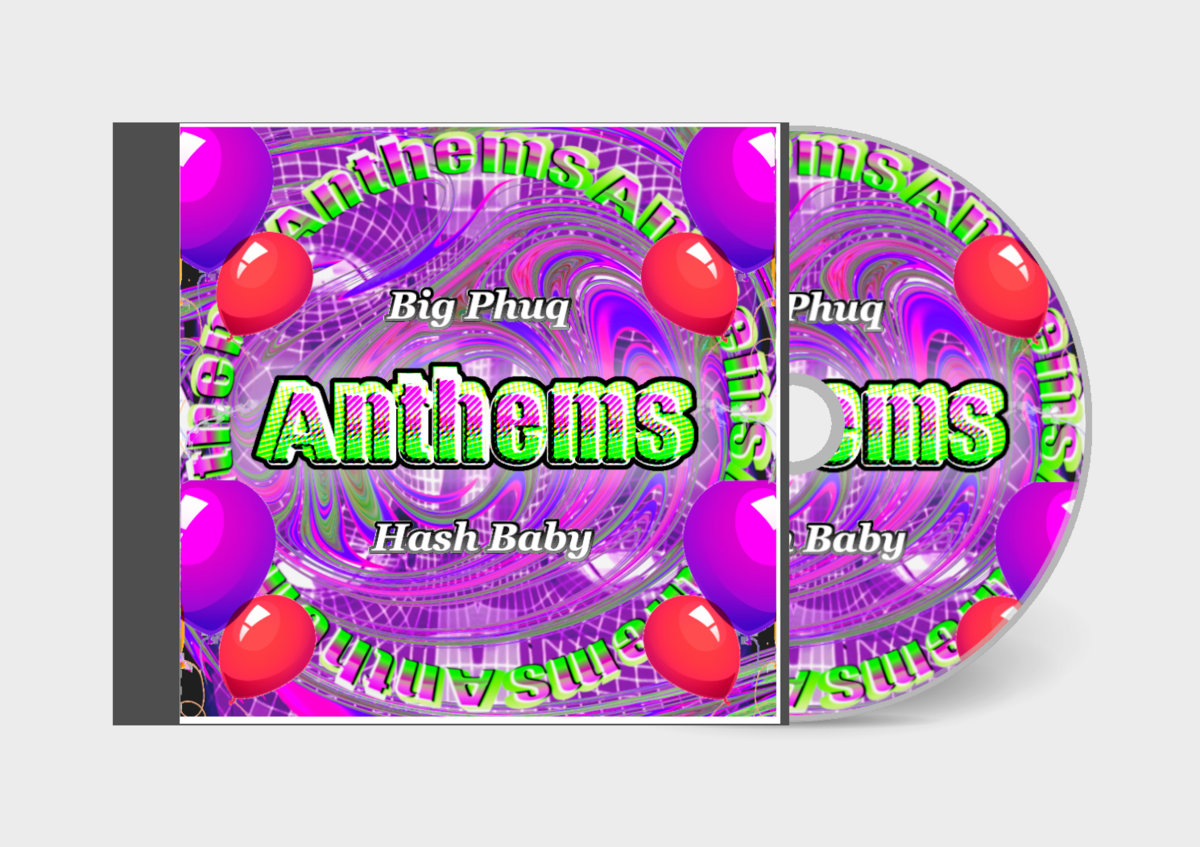 Anthems | Big Phuq and Hash Baby | Big Phuq