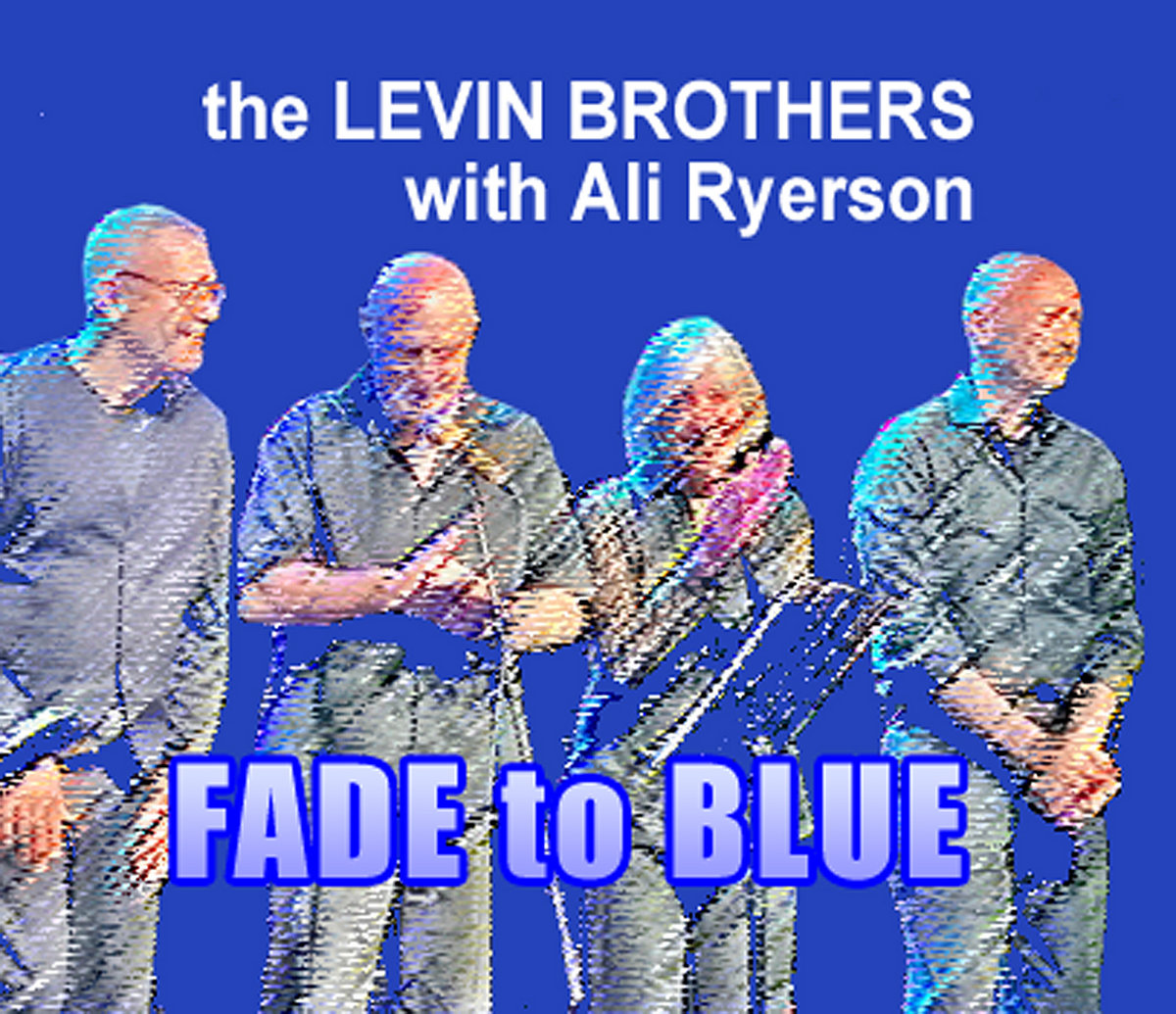 Fade To Blue | The Levin Brothers, with special guest Ali Ryerson | The Levin Brothers