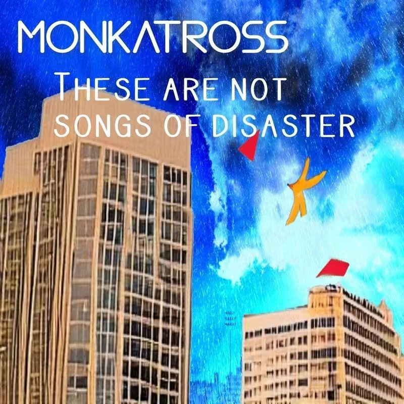 These Are Not Songs of Disaster | Monkatross