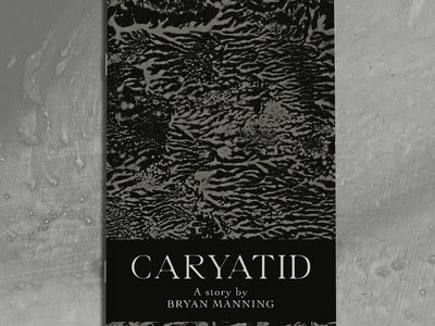 "Caryatid" by Bryan Manning - Zine | Bosse-de-Nage
