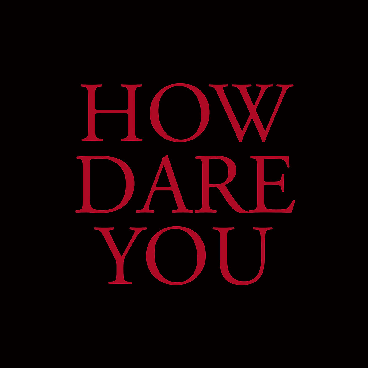 Vague Unrest | HOW DARE YOU