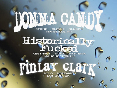 Donna Candy + Historically Fucked + Finlay Clark @ New River 18th Feb ...