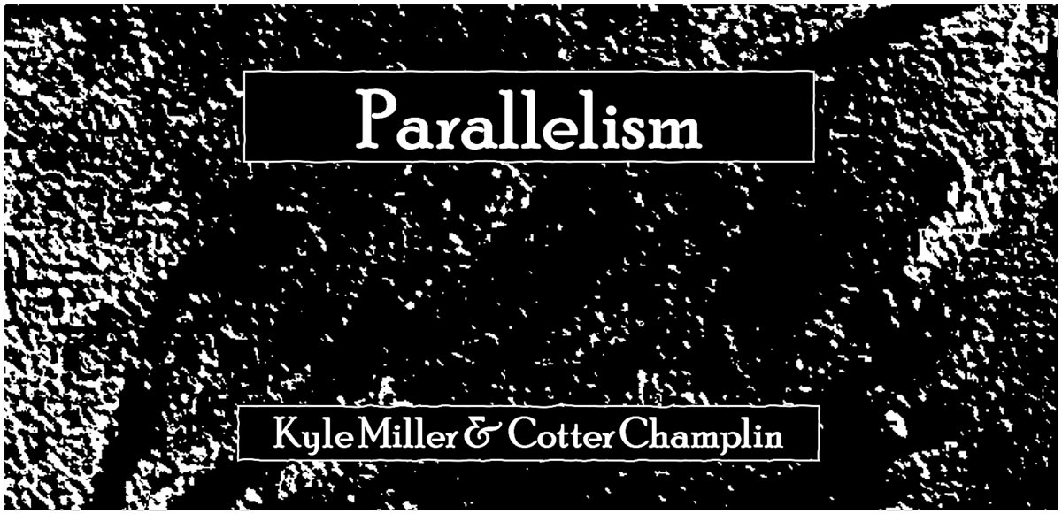 Parallelism | Kyle Miller and Cotter Champlin