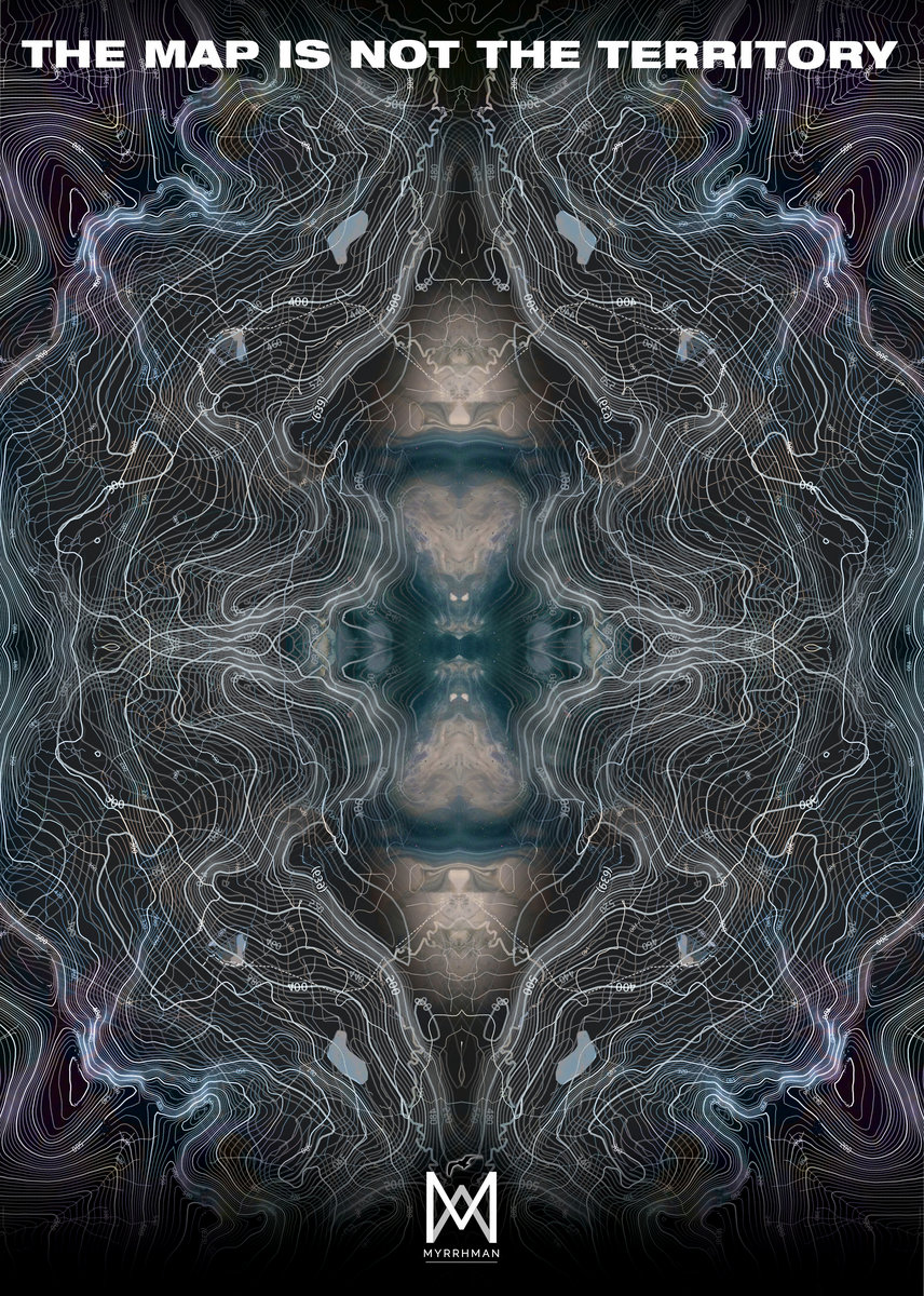 The Map Is Not The Territory | MYRRHMAN