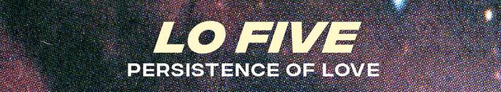 Persistence of Love | Lo Five