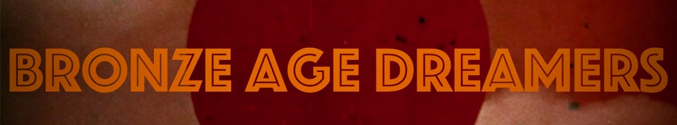edge of sight | Bronze Age Dreamers