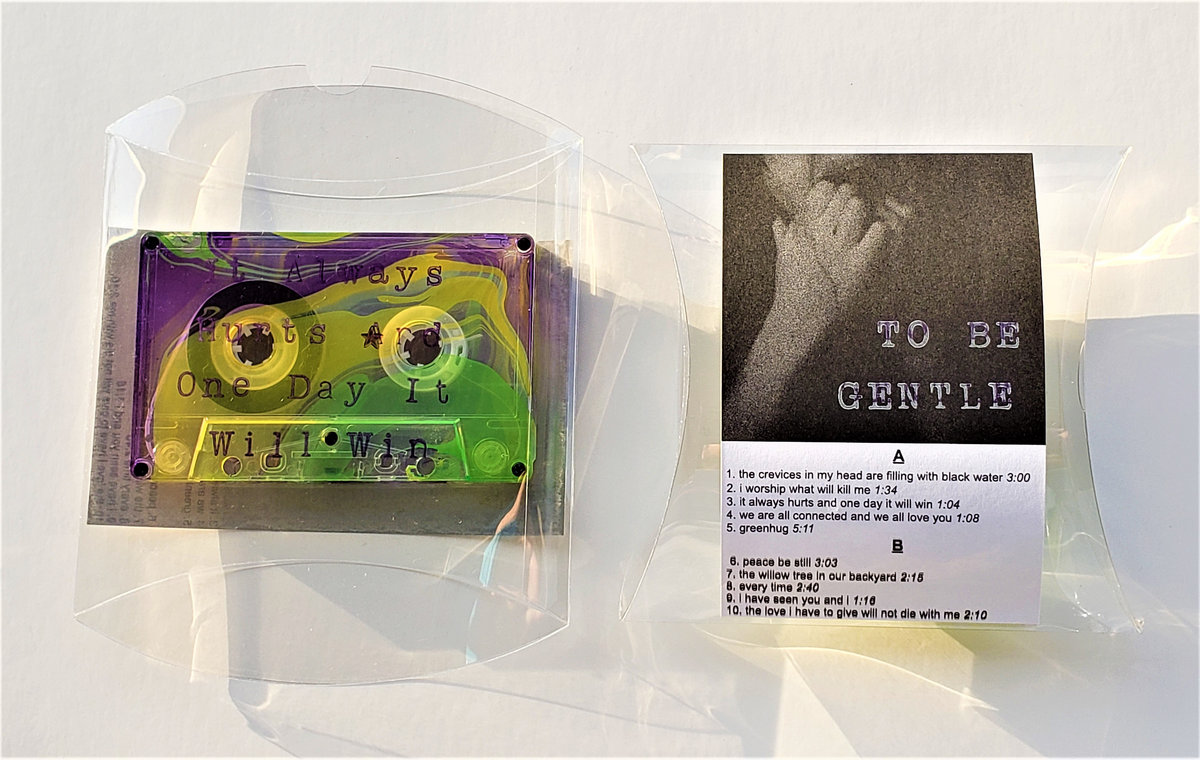 it always hurts and one day it will win | TO BE GENTLE | Tomb Tree Tapes