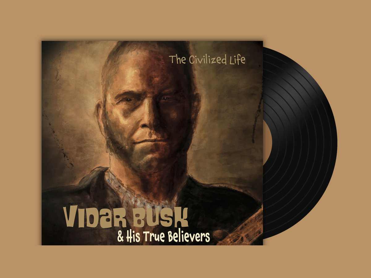 The Civilized Life | Vidar Busk & His True Believers