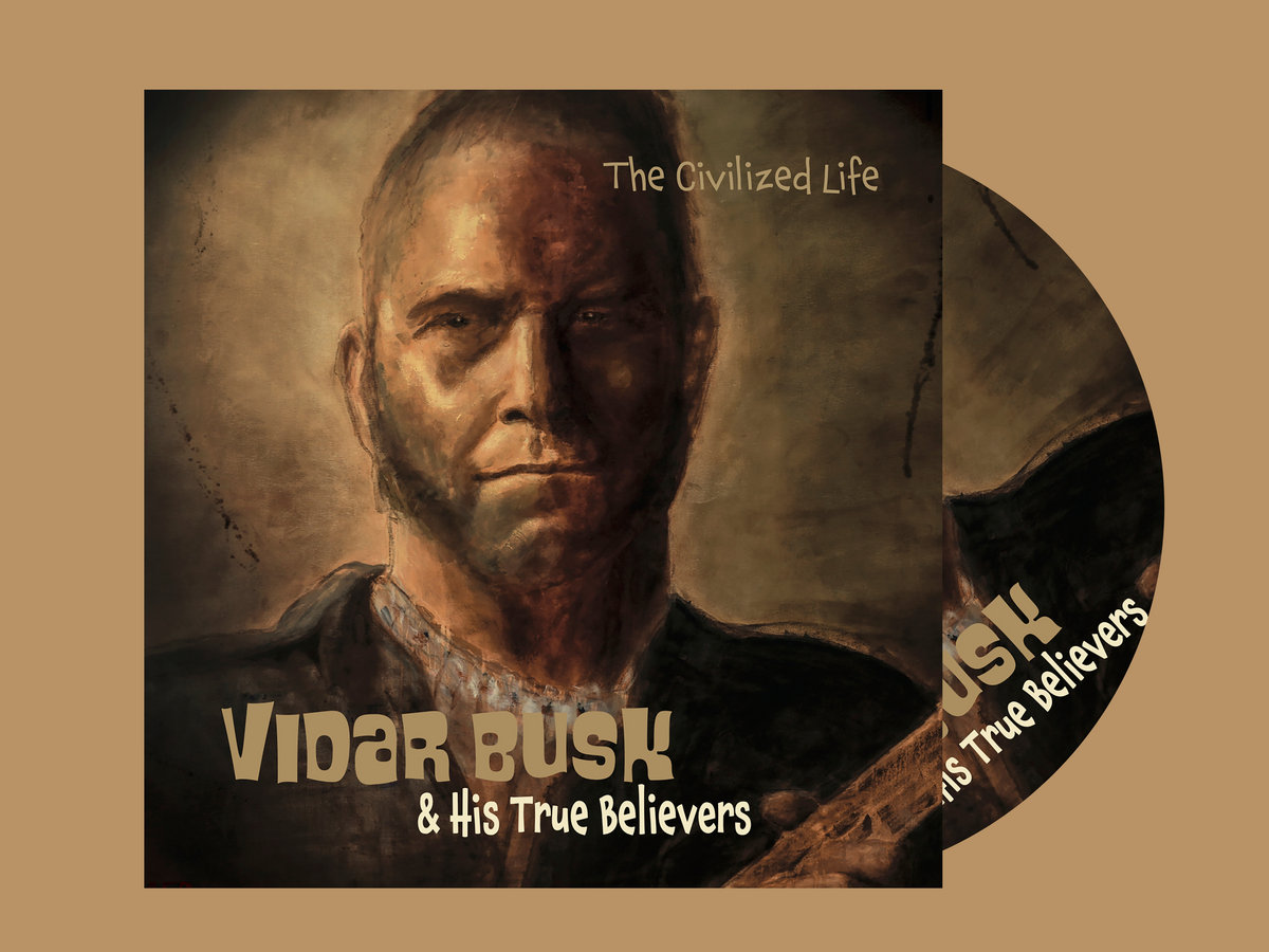 The Civilized Life | Vidar Busk & His True Believers
