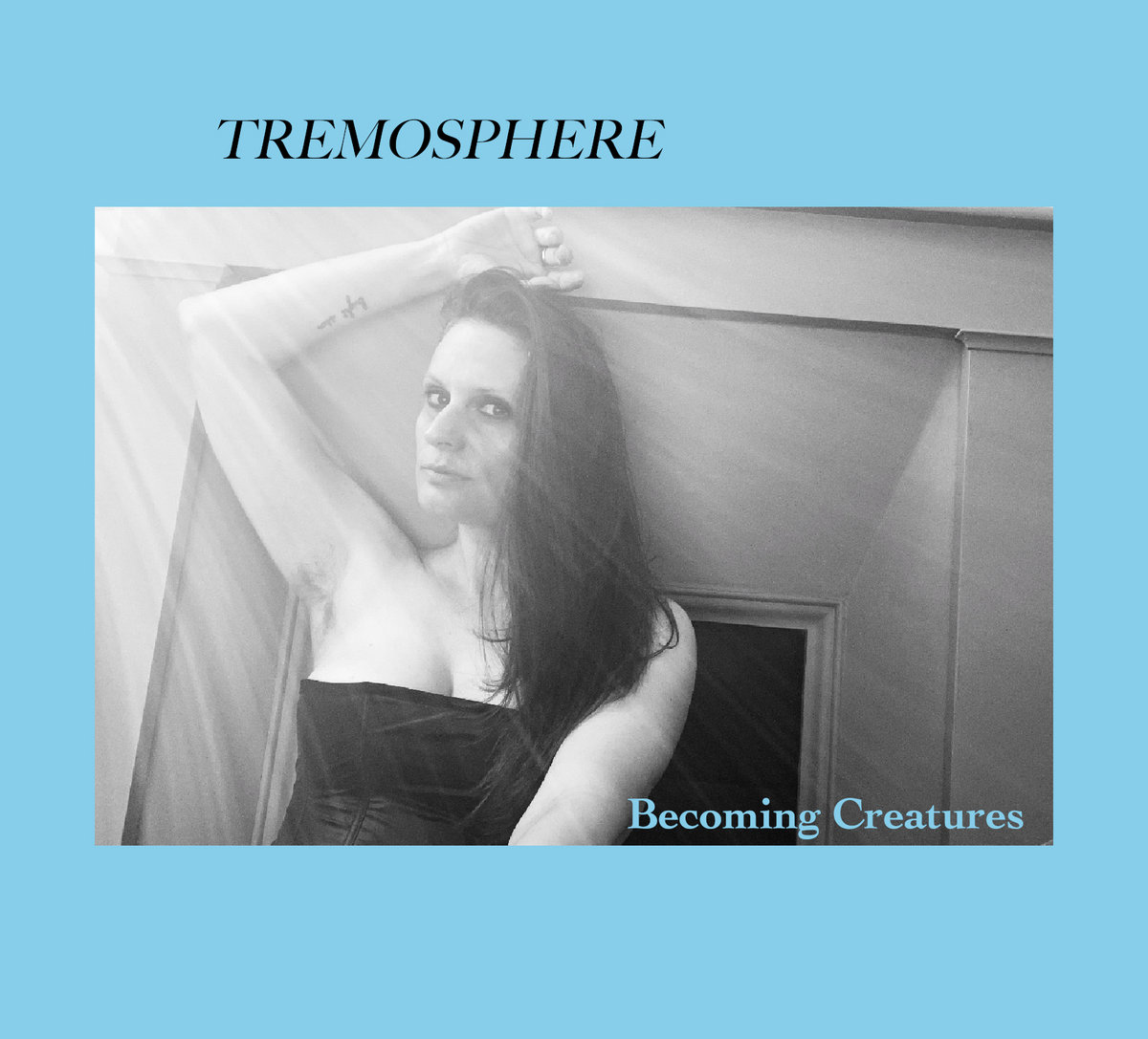Becoming Creatures | Tremosphere