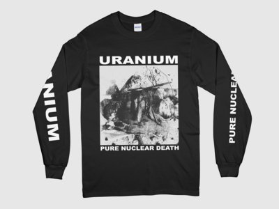 URANIUM Pure Nuclear Death Long Sleeve Shirt | Sentient Ruin Laboratories