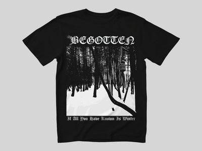 If All You Have Known Is Winter T-Shirt | Begotten