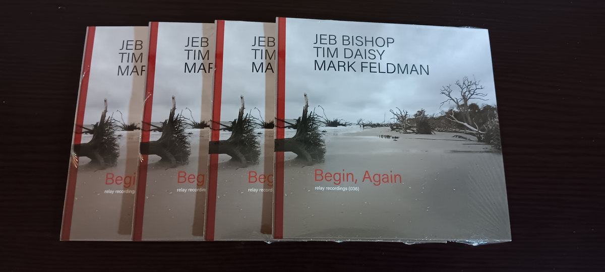 Jeb Bishop/Tim Daisy/Mark Feldman :: Begin, Again (relay 036) | Timothy Daisy // Relay Recordings