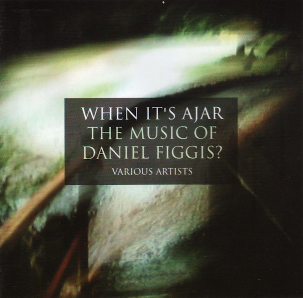 When It’s Ajar: the music of Daniel Figgis? — Various Artists Ep.1 ...
