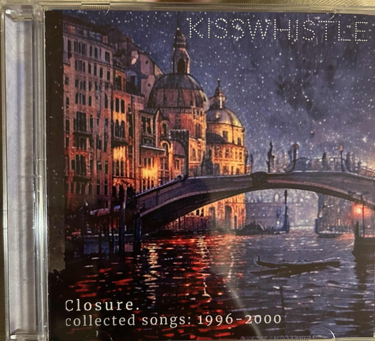 Closure. Collected Songs: 1996-2000 | Kisswhistle | Harriet Records