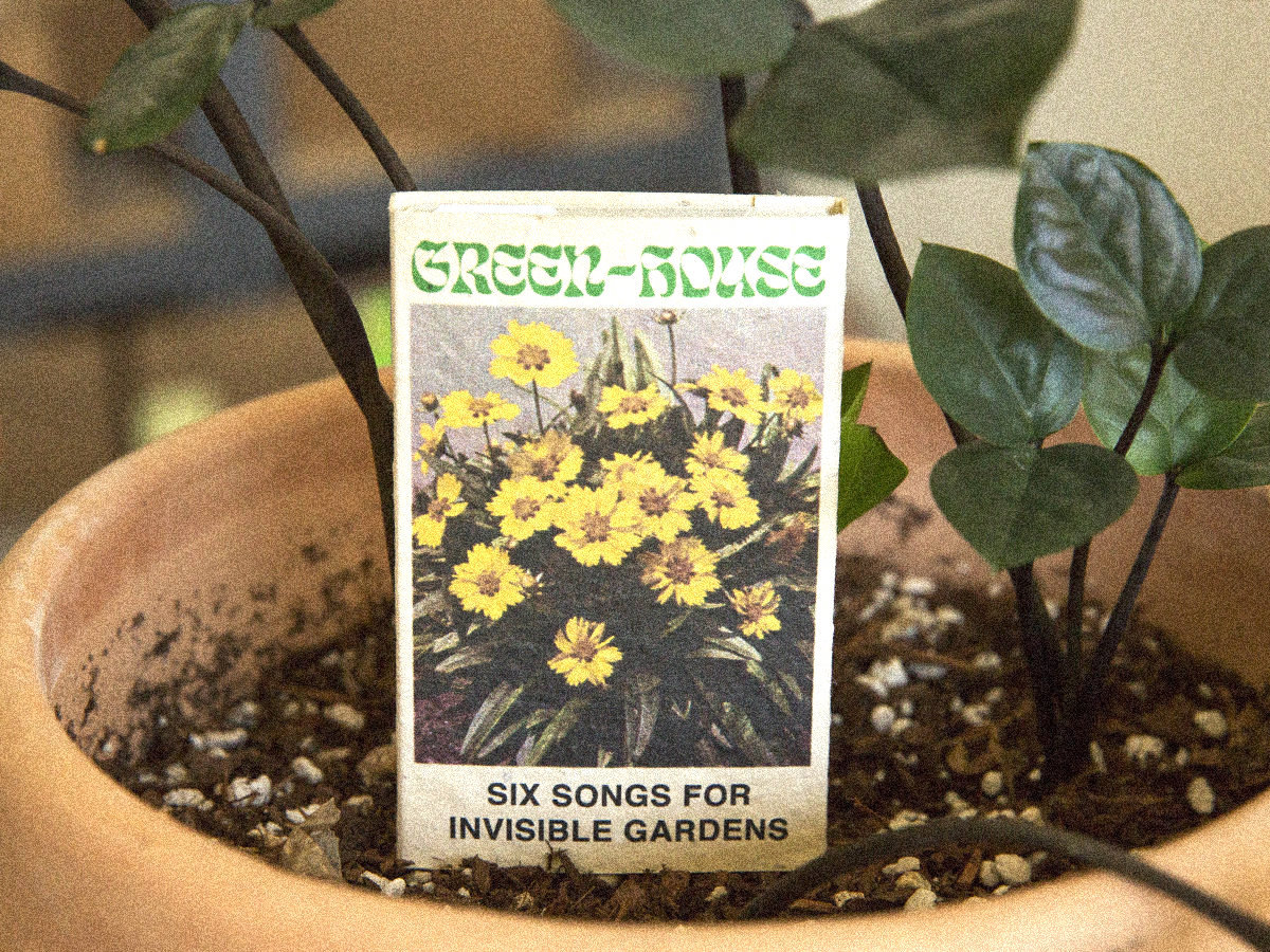 Six Songs for Invisible Gardens | Green-House