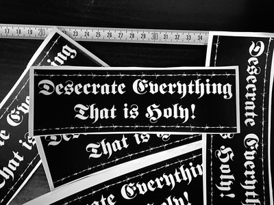 ''Desecrate Everything That is Holy!'' sticker! | Liturgy of Desecration