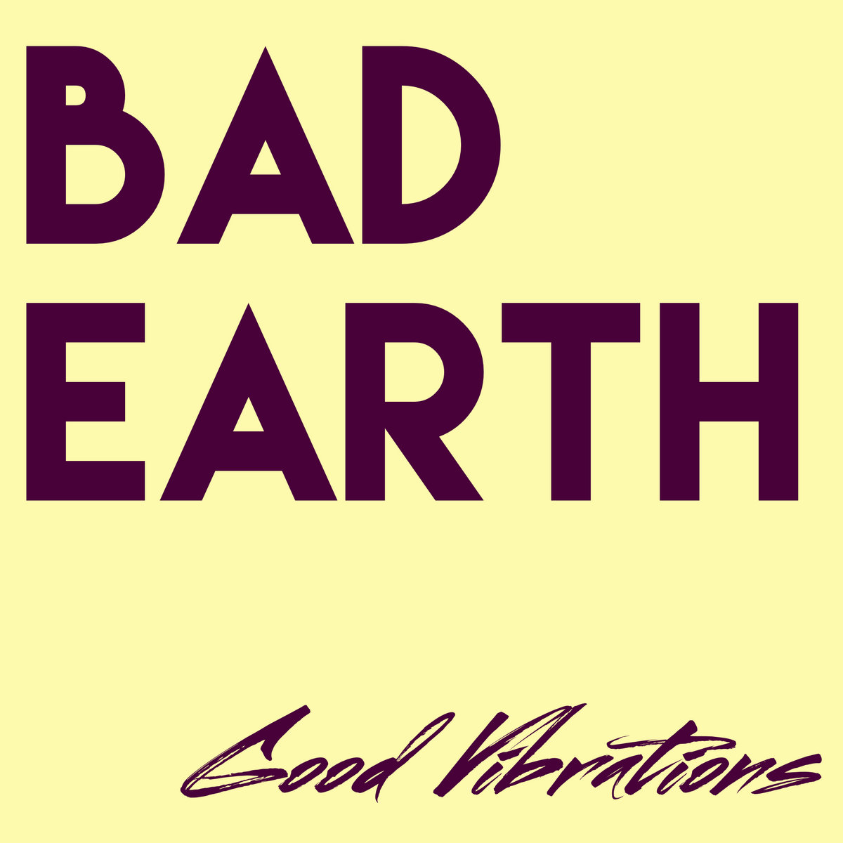 Good Vibrations | Bad Earth | BAD EARTH