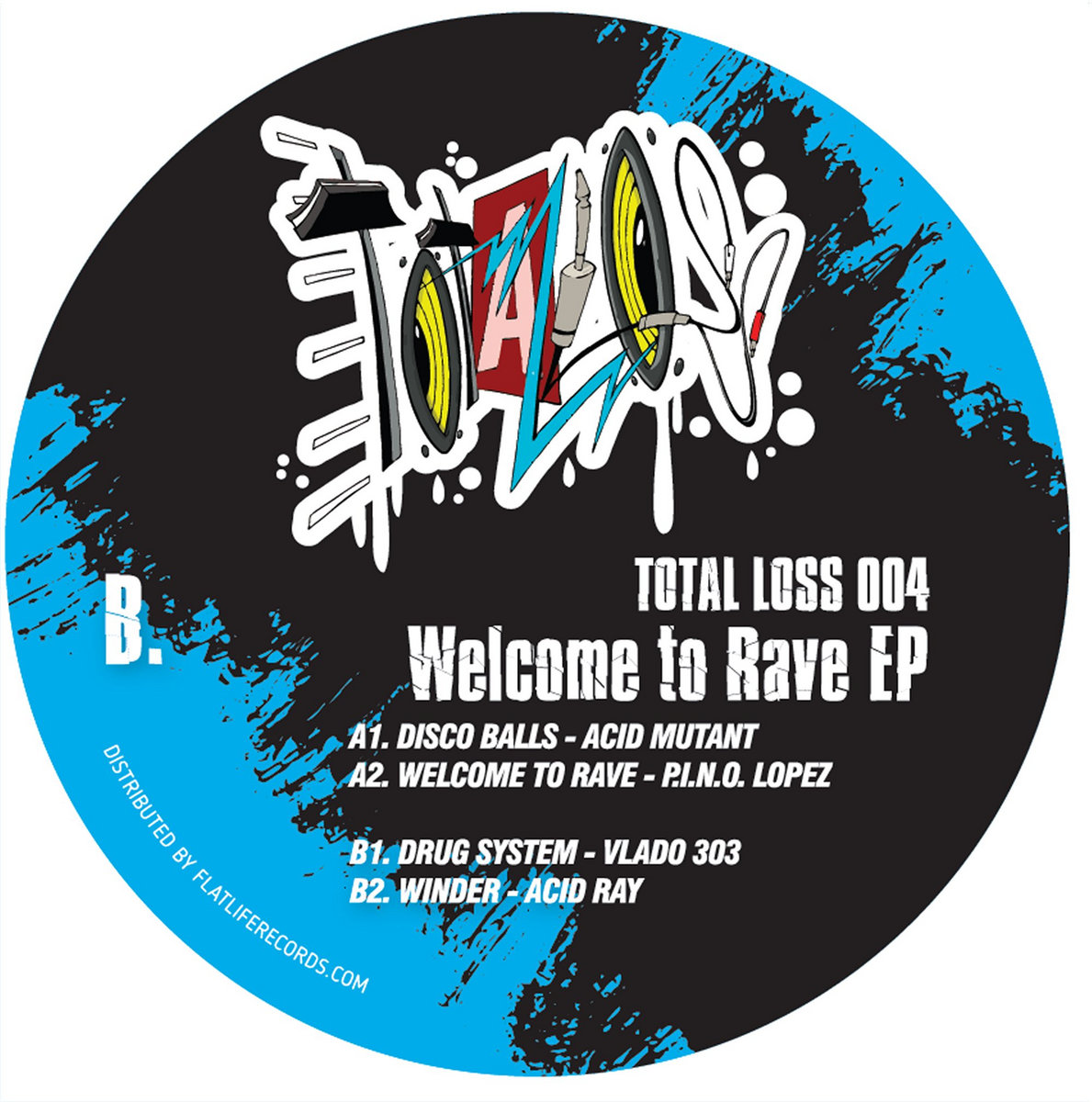 Total Loss 004 - Welcome To The Rave EP | Acid Mutant / P.I.N.O. Lopez ...