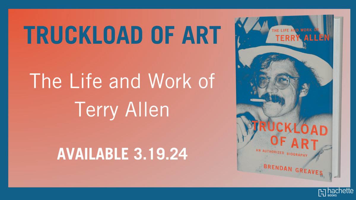 Truckload of Art: The Life and Work of Terry Allen—An Authorized ...