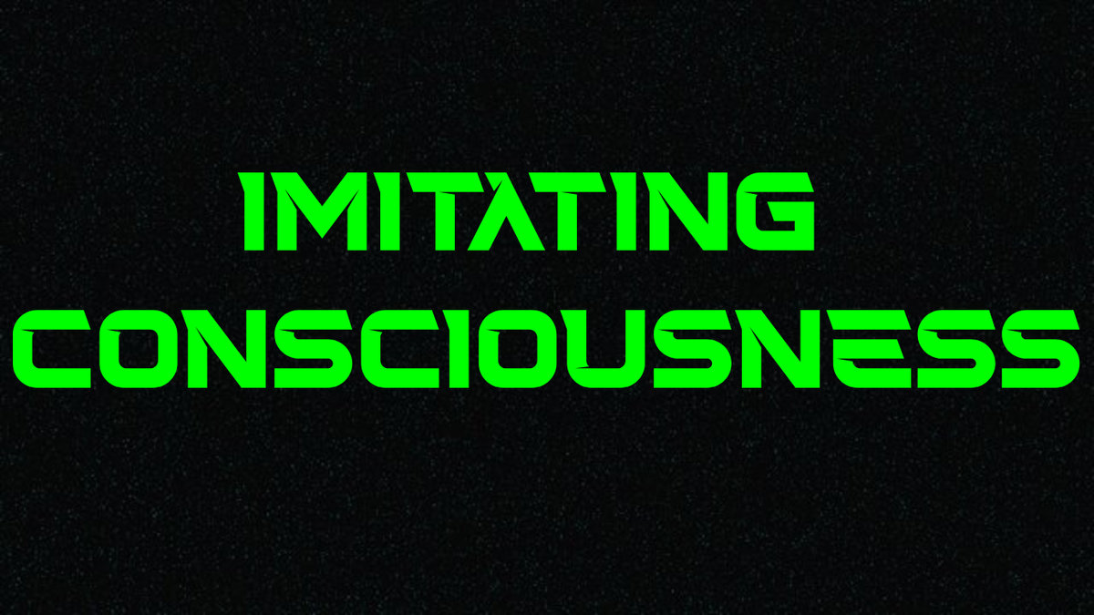 Imitating Consciousness | Imitating Consciousness