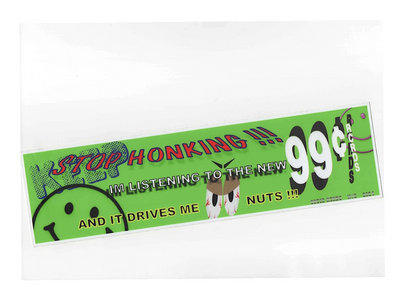 "STOP HONKING!!! IM LISTENING TO THE NEW 99CTS RECORDS" - BUMPER ...