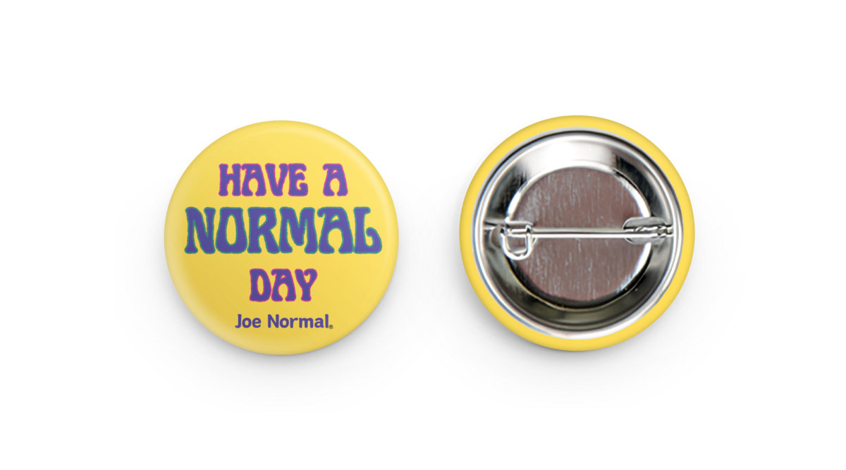 FREE WITH $10 PURCHASE! "Have A NORMAL Day" (Button) | Joe Normal