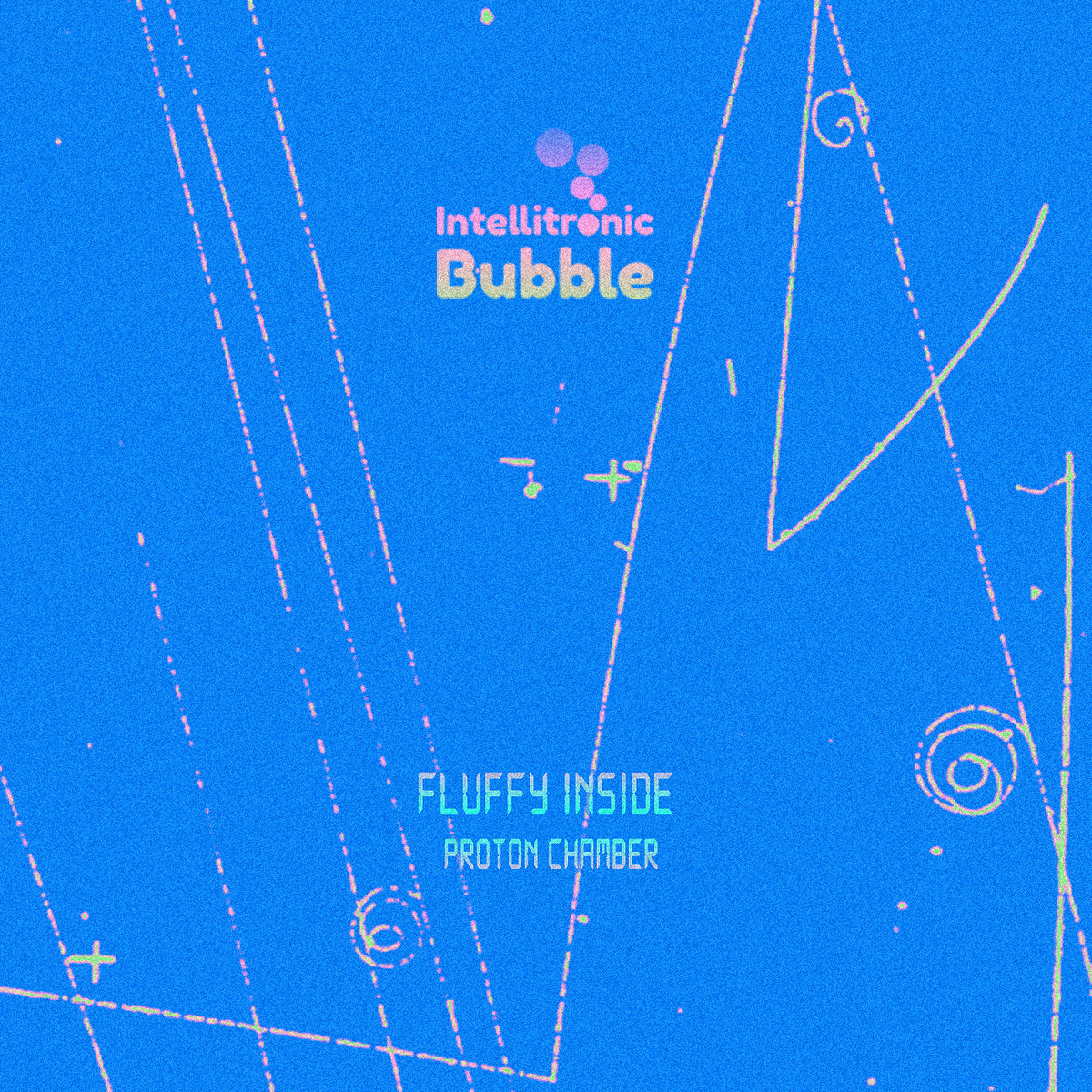 Proton Chamber | Fluffy Inside | Intellitronic Bubble