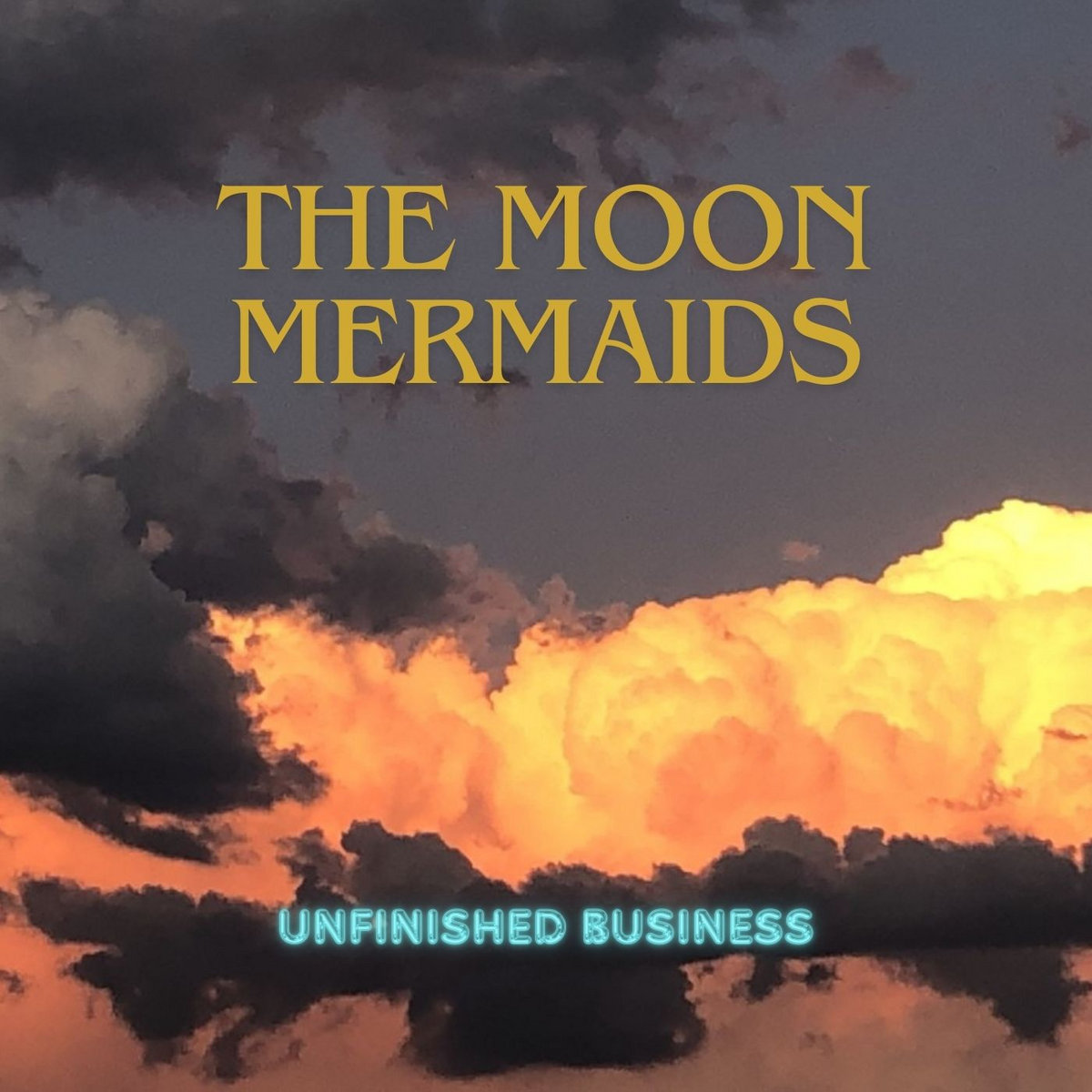 Unfinished Business | The Moon Mermaids
