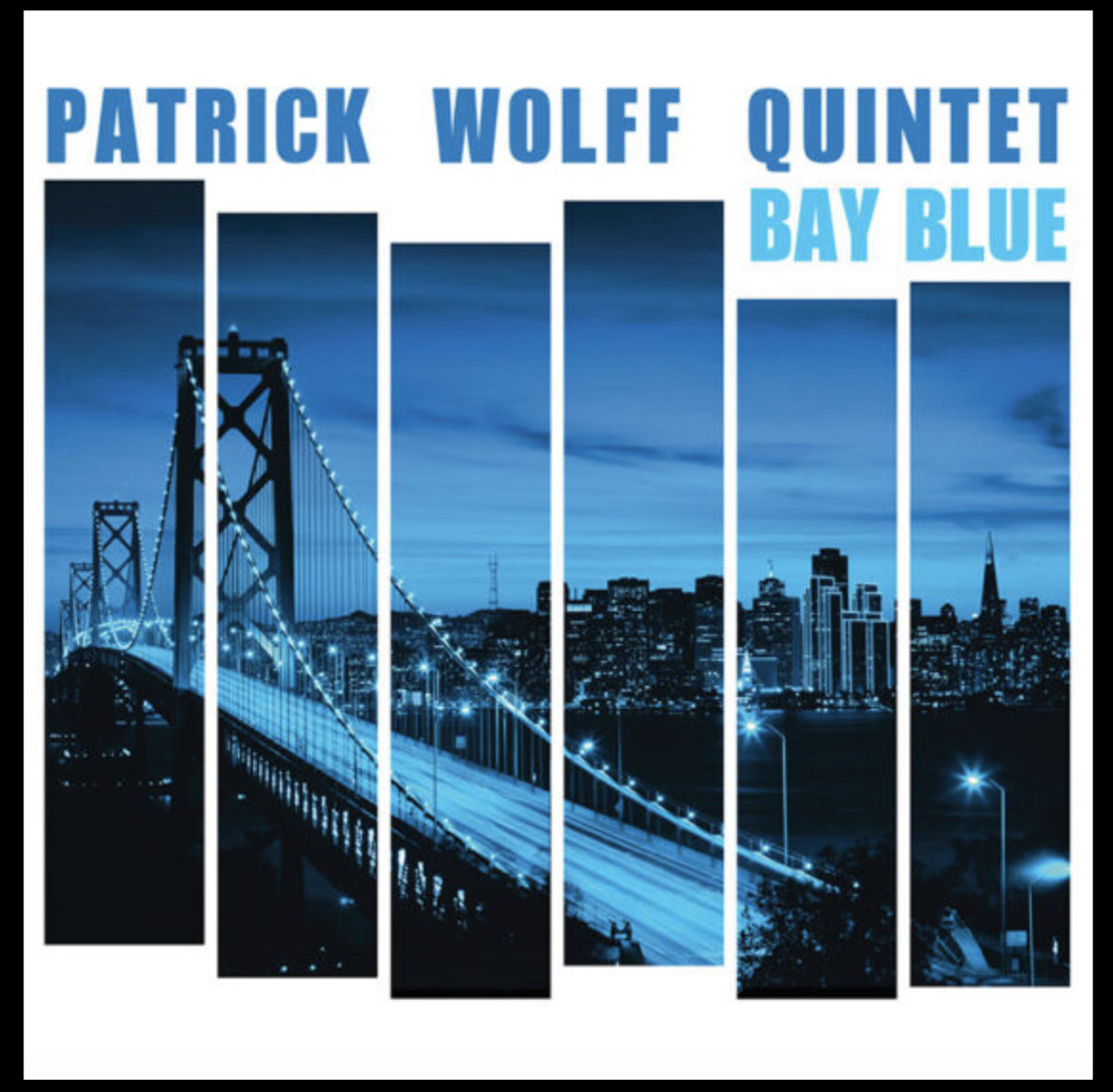 Bay Blue | Patrick Wolff Quintet | Patrick Wolff