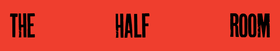 The Half Room | The Half Room