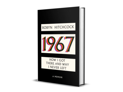1967: HOW I GOT THERE AND WHY I NEVER LEFT (SIGNED BOOK) | Robyn Hitchcock