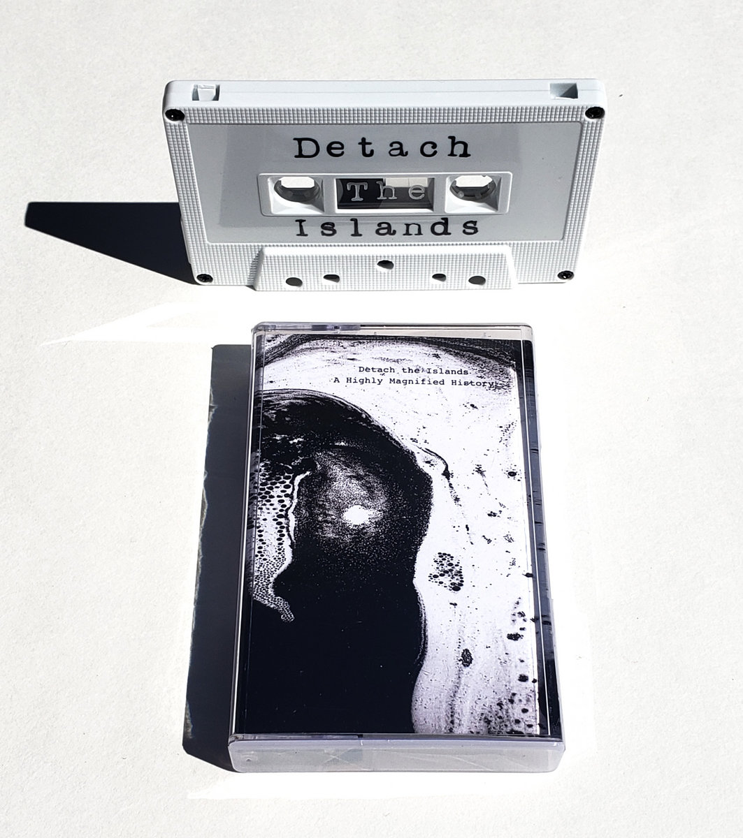 A Highly Magnified History | DETACH THE ISLANDS | Tomb Tree Tapes