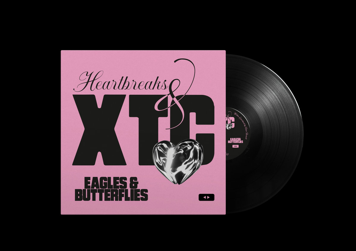 Heartbreaks & XTC | Eagles & Butterflies