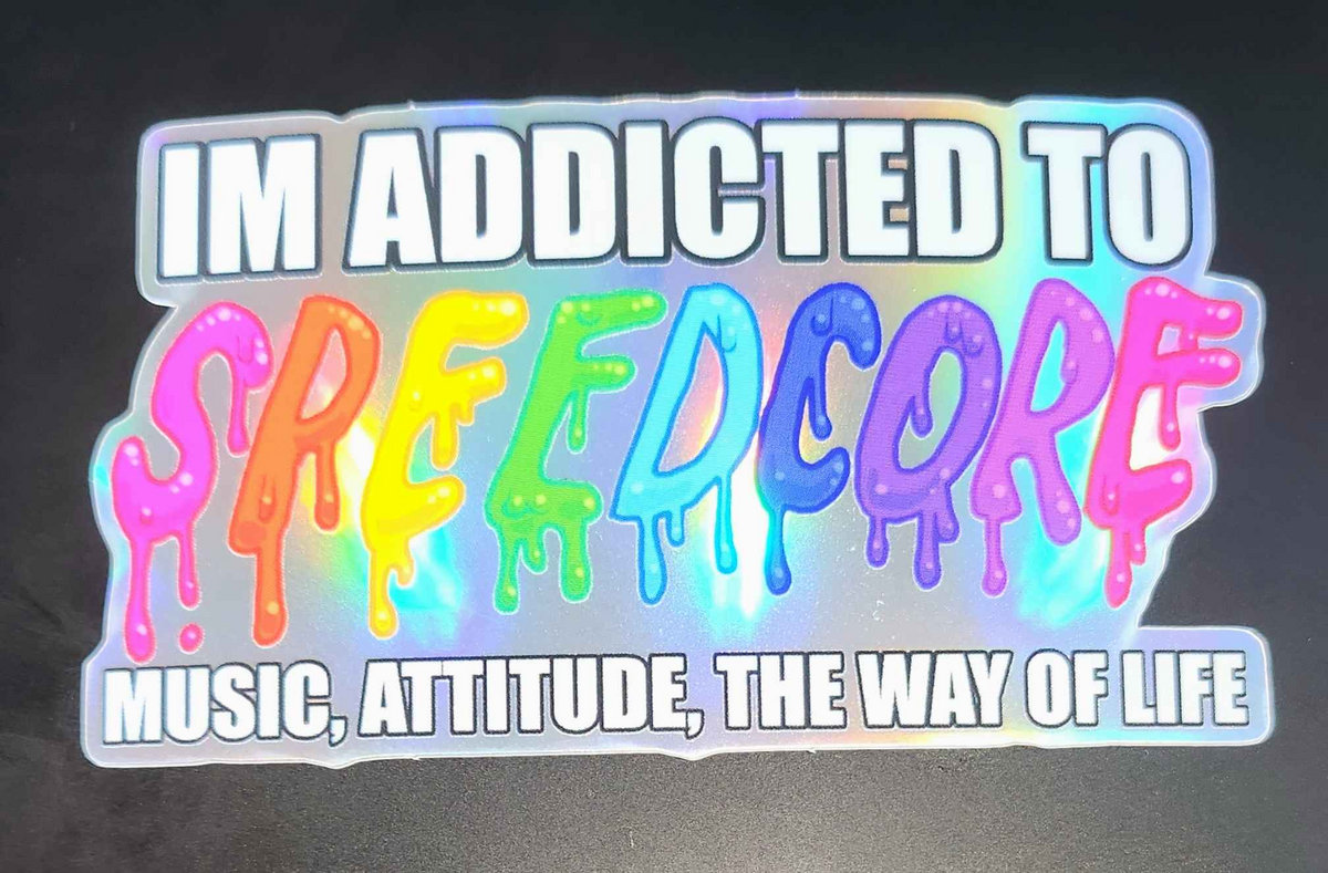 "ADDICTED TO SPEEDCORE" 3.4" HOLO STICKER | PIPE DREAM SOUNDSYSTEMS