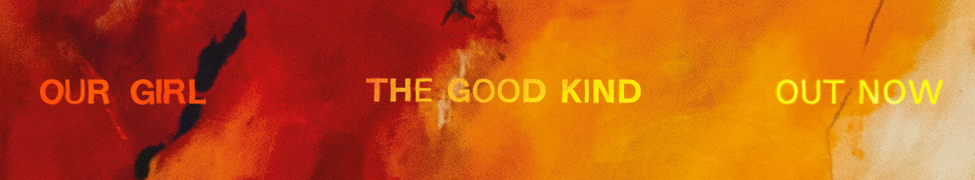 The Good Kind | Our Girl