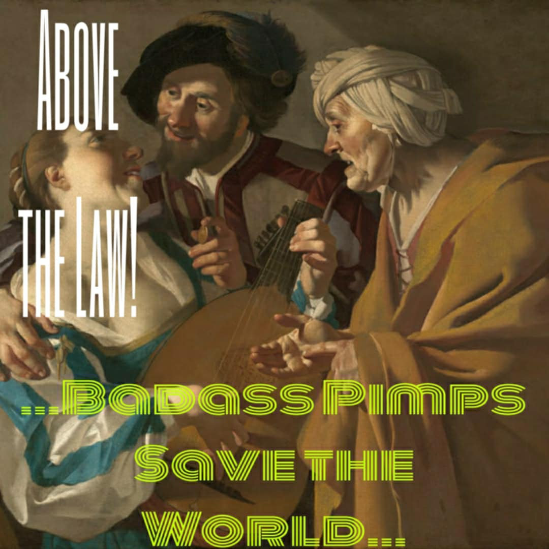 Above the Law! | ...Badass Pimps Save the World...