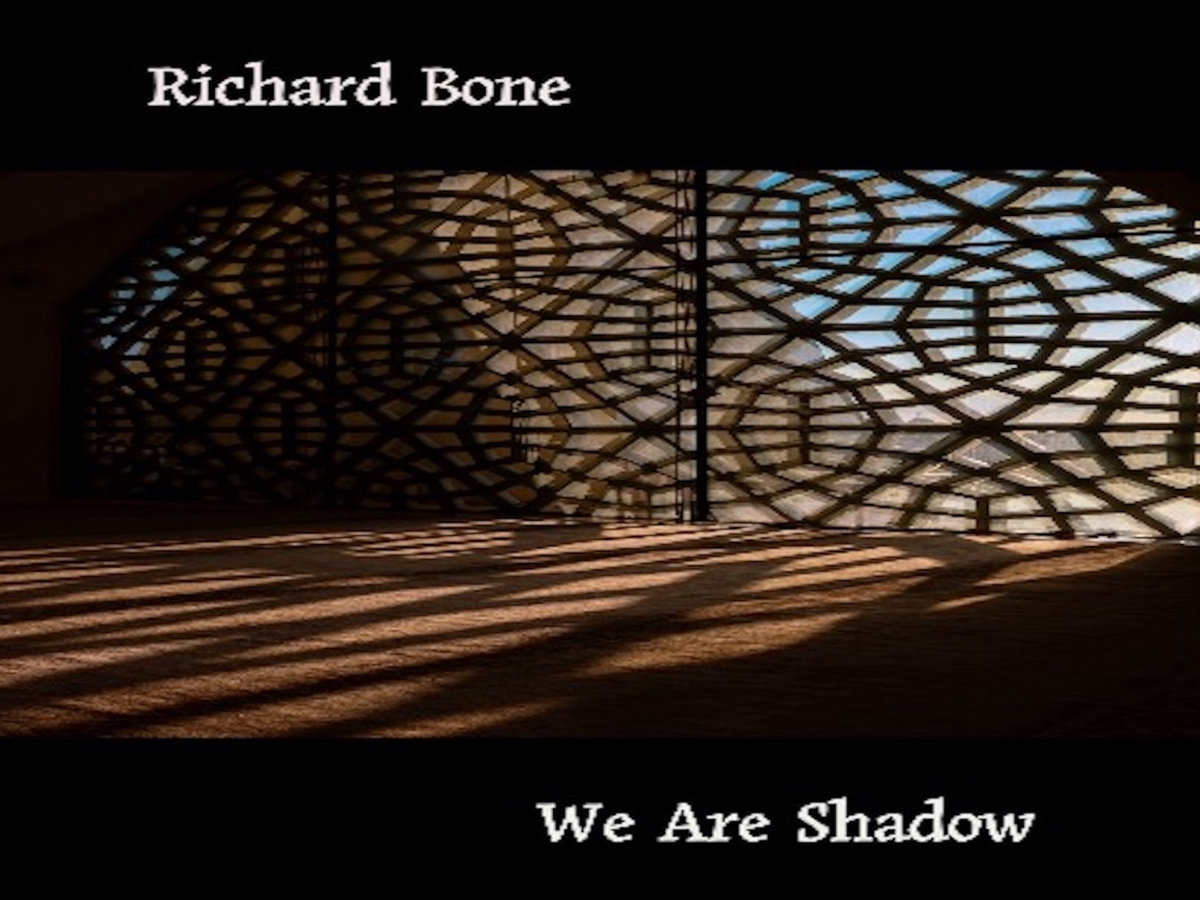 We Are Shadow | RICHARD BONE