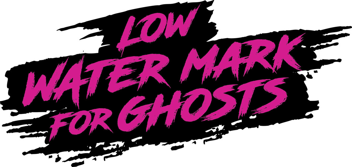 Now you're gone | Low Water Mark for Ghosts | Low water mark for ghosts