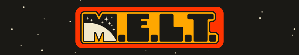 Melt | M.E.L.T.