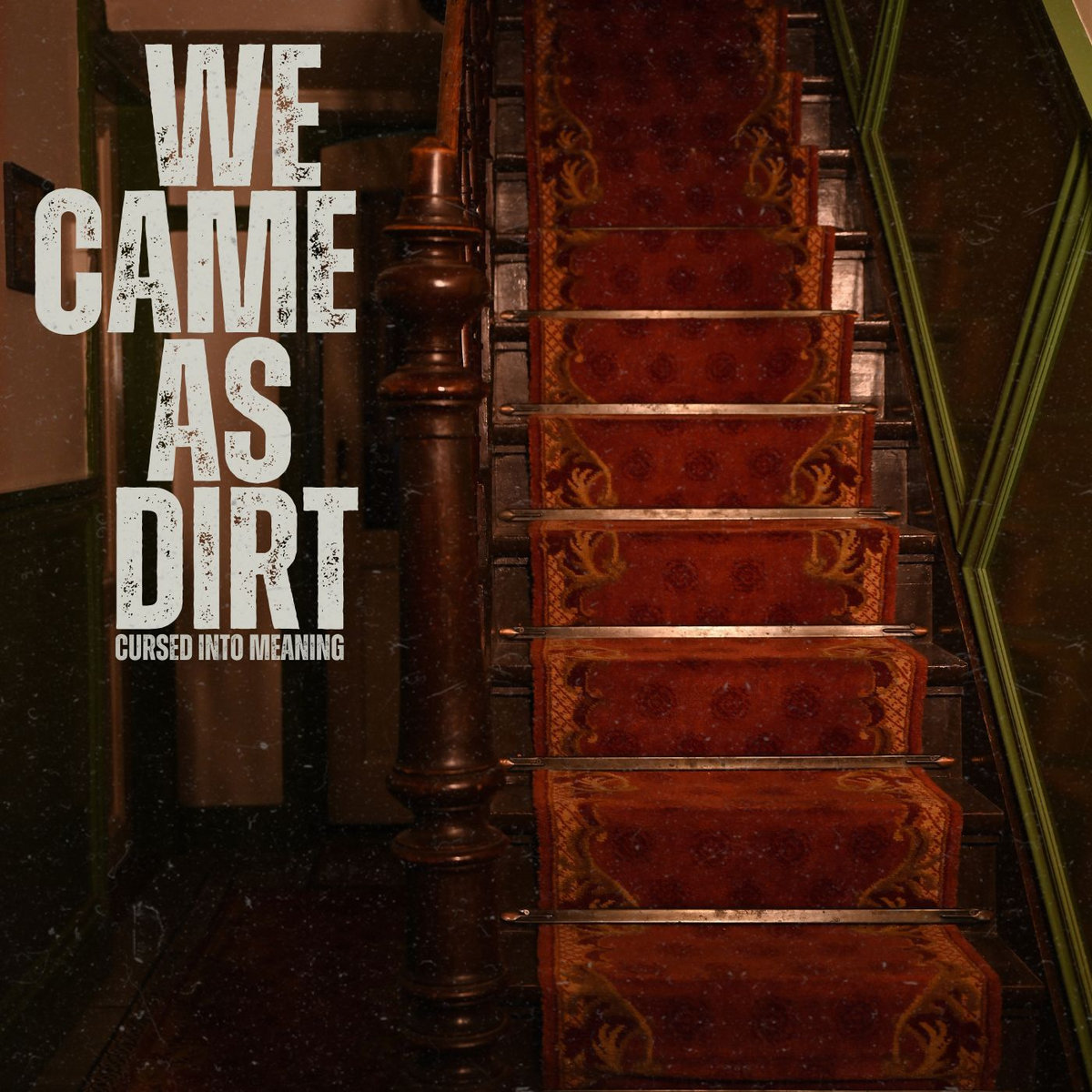 Cursed Into Meaning | We Came As Dirt