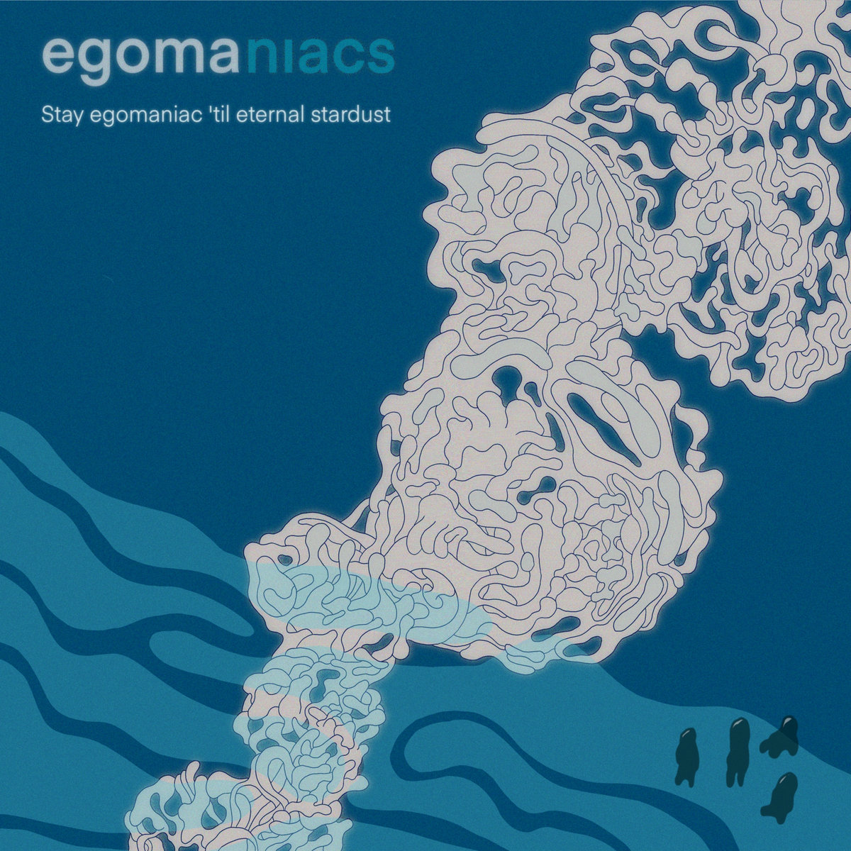 Stay egomaniac 'til eternal stardust | egomaniacs