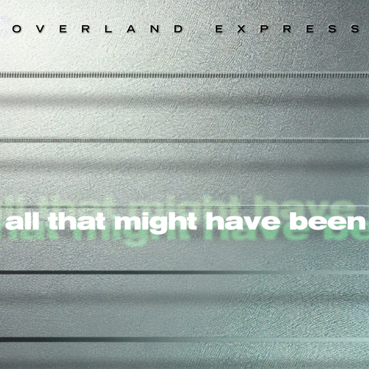 All That Might Have Been | Overland Express