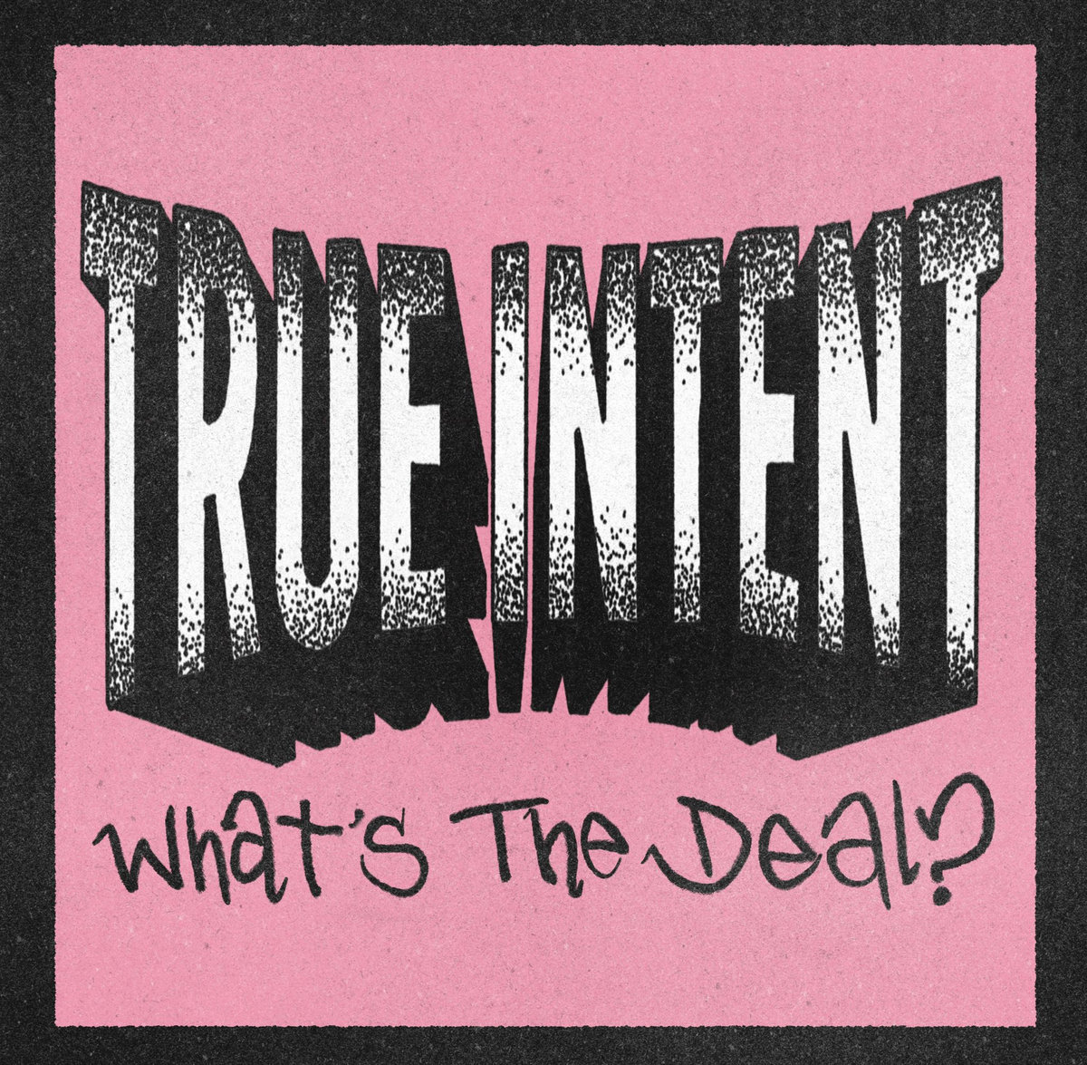 What's The Deal? | TRUE INTENT