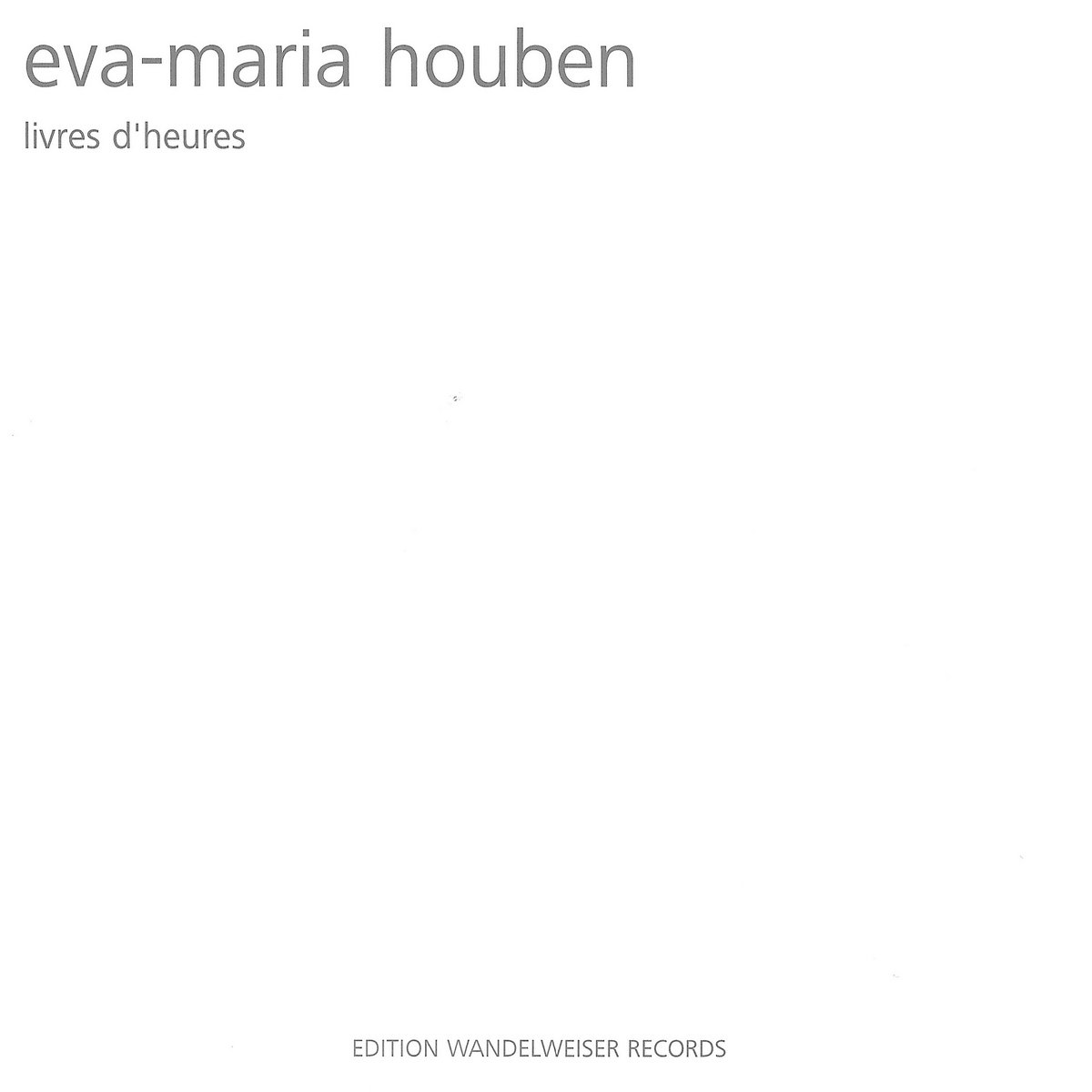 livres d'heures | Eva-Maria Houben | Edition Wandelweiser GmbH